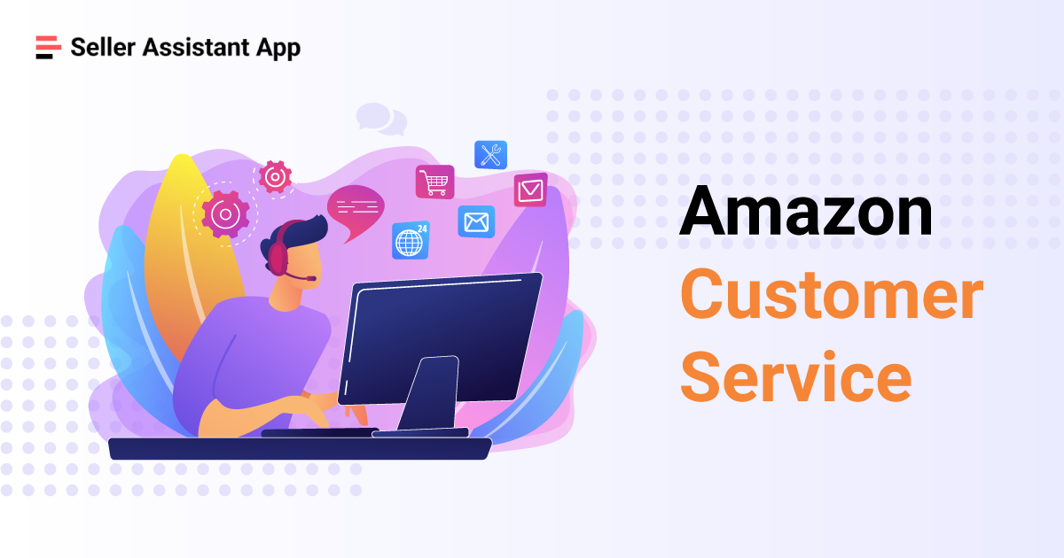 Servicio de atención al cliente de Amazon - Todo lo que necesitas saber - Seller Assistant App Blog